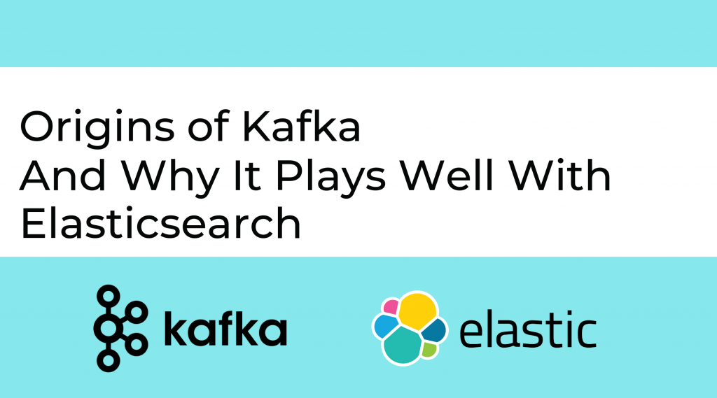 Origins of Kafka and Why it Plays Well With Elasticsearch