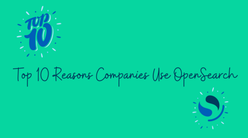 Top 10 Reasons Companies Use OpenSearch